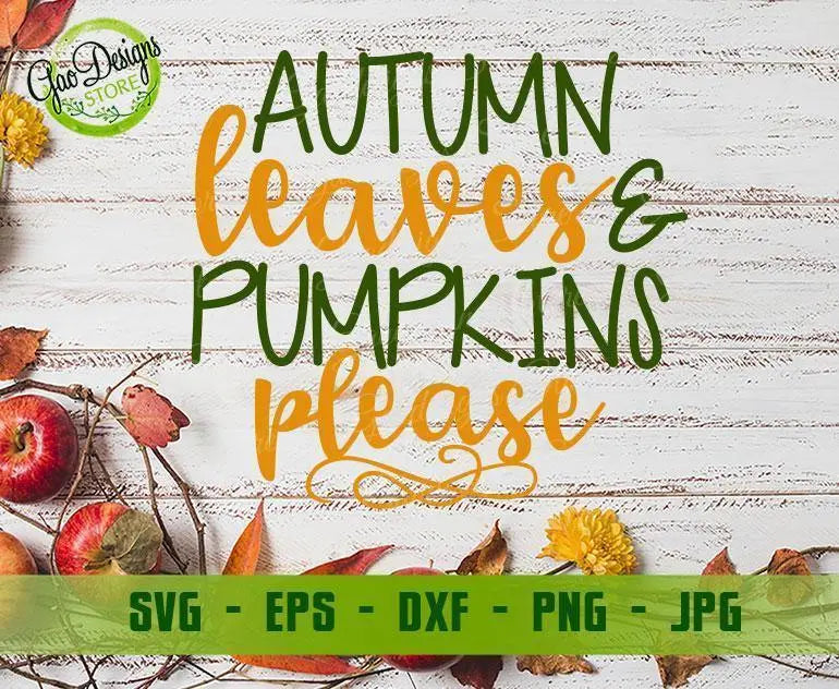 Autumn Leaves & Pumpkins Please SVG, Autumn SVG Cut Files, Fall Pumpkin ...
