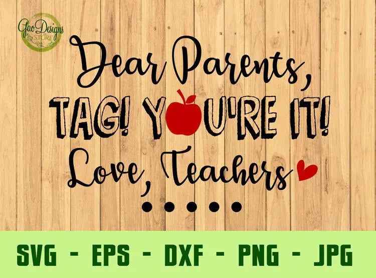Dear Parents tag! You're it! love, teachers Svg, End of year svg ...