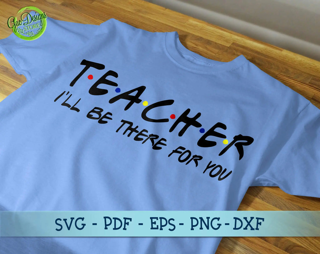 Teacher I'll be there for you svg, Teacher Friends svg, Teacher shirt ...