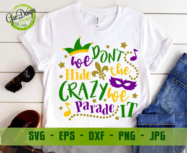 We Don't Hide The Crazy, We Parade It svg, Mardi Gras SVG, DXF, PNG ...