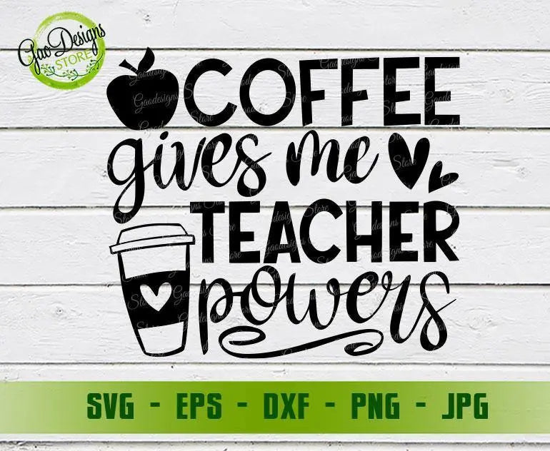 Coffee Gives Me Teacher Powers Svg File for Cricut & Silhouette Teacher ...