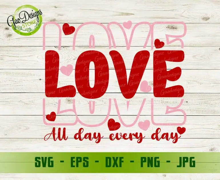 Love All Day Every Day SVG, Valentine SVG, Valentine's Day SVG digital ...