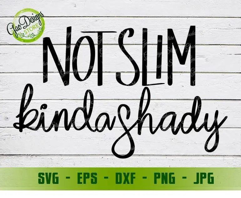 Not slim kinda shady svg files for cricut, funny svg designs cricut svg ...